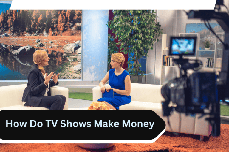 How do TV Shows Make Money? 11 Best Ways